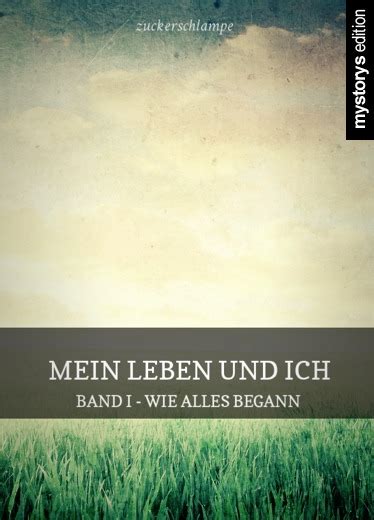 Romane Erz Hlungen Mein Leben Und Ich Band I Wie Alles Begann Von Zuckerschlampe