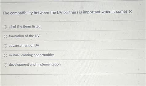 Solved The Compatibility Between The Ijv Partners Is