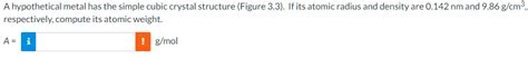 Solved A Hypothetical Metal Has The Simple Cubic Crystal