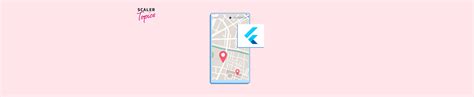 Adding Google Maps To A Flutter App Scaler Topics