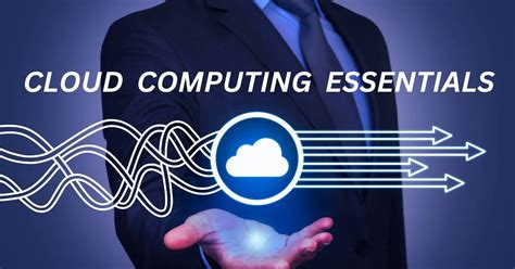 Cloud Computing Essentials Unlock Benefits For Businesses