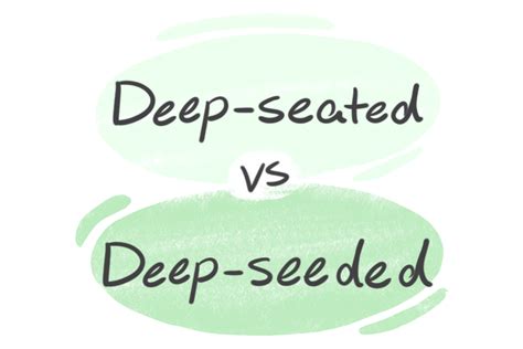 "Deep-seated" vs. "Deep-seeded" in English | LanGeek