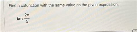 Solved Find A Cofunction With The Same Value As The Given Chegg
