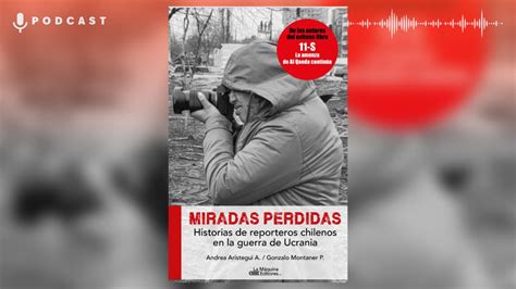 Miradas Perdidas El Libro Que Muestra El Trabajo De Periodistas
