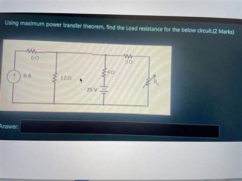 Solved Using Maximum Power Transfer Theorem Find The Load Chegg