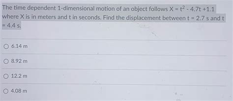 Solved The Time Dependent 1 Dimensional Motion Of An Object