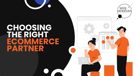 How To Choose The Right Ecommerce Development Partner Webmeridian