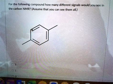 Solved For The Following Compound How Many Different Signals Would You