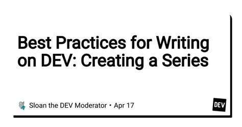 best practices for writing on dev creating a series r devto