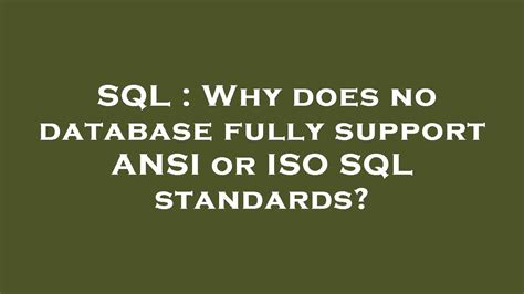 Sql Why Does No Database Fully Support Ansi Or Iso Sql Standards
