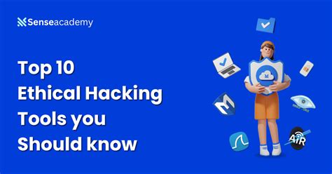 Top 10 Ethical Hacking Tools You Should Know Senseacademy