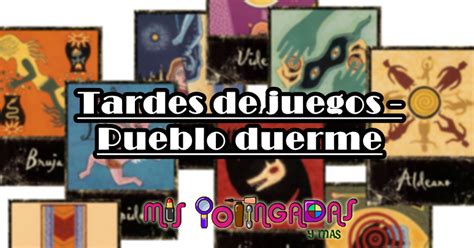 MIS POTINGADAS y más Tardes de juegos Pueblo duerme