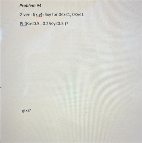 Solved Problem 4 Given Fxy4xy For 0≤x≤10≤y≤1