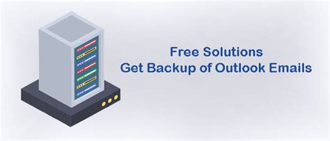 05 Free Solution To Get Backup Of Outlook Emails 05 Free Solution To Get Backup Of Outlook Emails
