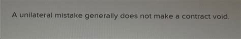 Solved A Unilateral Mistake Generally Does Not Make A Chegg