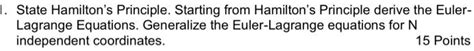 1 State Hamiltons Principle Starting From Hamiltons Principle Derive The Euler Lagrange