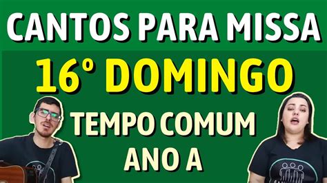 CANTOS PARA A MISSA 16º DOMINGO DO TEMPO COMUM 23 07 2023 Ano A