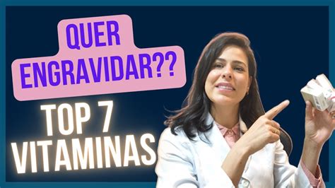 7 Top Vitaminas Para Quem Quer Engravidar Youtube