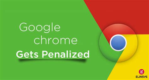 Google Chrome Gets Penalized Elinsys Blog