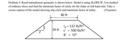 Solved Problem Road Embankment Geometry Is Shown Below Chegg
