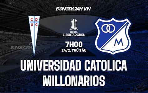Soi Kèo Universidad Catolica Vs Millonarios Copa Libertadores