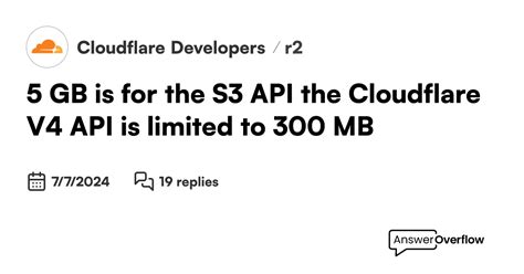 5 Gb Is For The S3 Api The Cloudflare V4 Api Is Limited To 300 Mb Cloudflare Developers