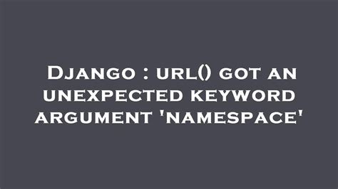 Django Url Got An Unexpected Keyword Argument Namespace Youtube