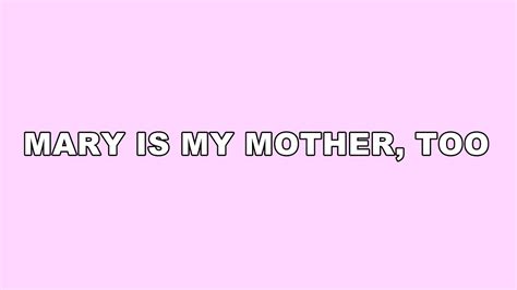 Mary Is My Mother Too Youtube