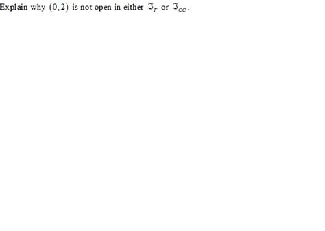 solved explain why 0 2 is not open in either j f or j cc