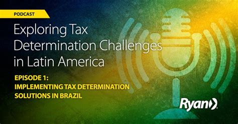Exploring Tax Determination Challenges In Latin America Episode 1