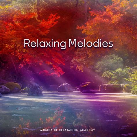 Relaxing Melodies Album By Musica De Relajación Academy Spotify