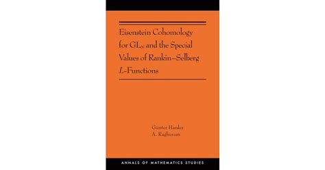 Eisenstein Cohomology For Gln And The Special Values Of Rankin Selberg L Functions Princeton