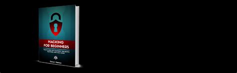 The Ethical Hacking Book For Beginners A Step By Step Guide For You To Learn The Fundamentals