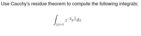 Solved Use Cauchy S Residue Theorem To Compute The Following Chegg Com