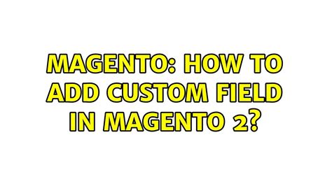 magento how to add custom field in magento 2 youtube