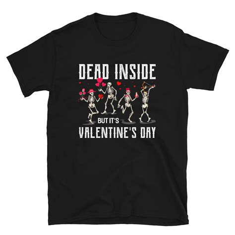 Dead Inside But Its Valentines Day T Shirt