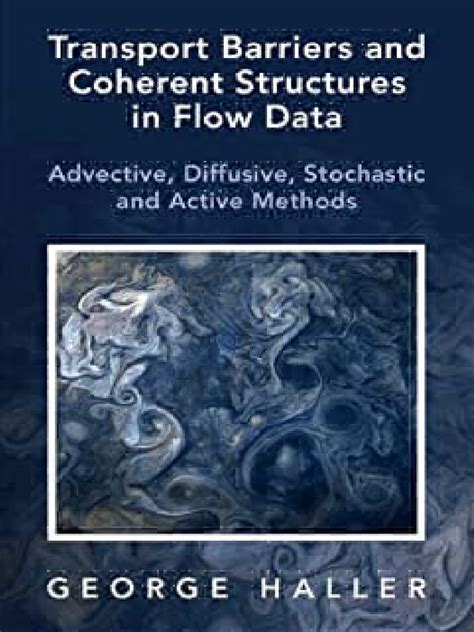George Haller Transport Barriers And Coherent Structures In Flow Data Advective Diffusive