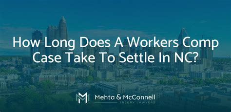 How Long Does A Workers Comp Case Take To Settle In Nc Mehta