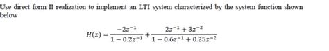 Solved Use Direct Form Ii Realization To Implement An Lti