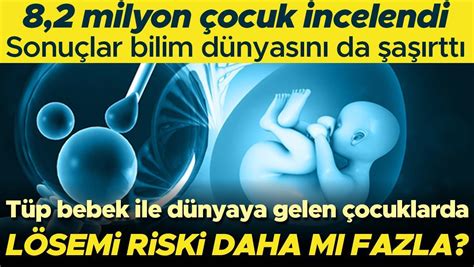 Araştırmacılar ve uzmanları karşı karşıya getiren soru Tüp bebek ile dünyaya gelen çocuklarda
