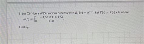 solved 6 let x ⋅ be a wss random process with rx τ e−∣τ∣