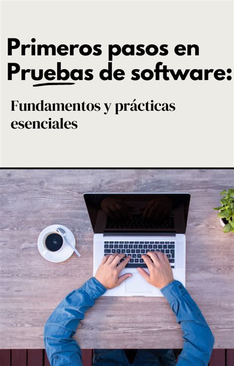 Primeros pasos en Pruebas de software Fundamentos y prácticas esen