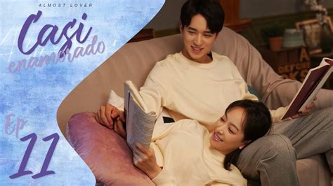 【sub EspaÑol】 Casi Enamorado Almost Lover 谁都知道我爱你 Episodio 11