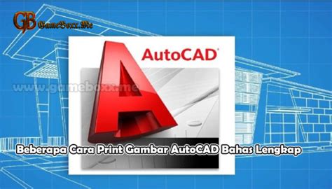 Beberapa Cara Print Gambar Autocad Bahas Lengkap Gameboxxme
