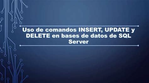 Uso De Comandos Insert Update Y Delete En Bases De Datos De Sql Serverpptx