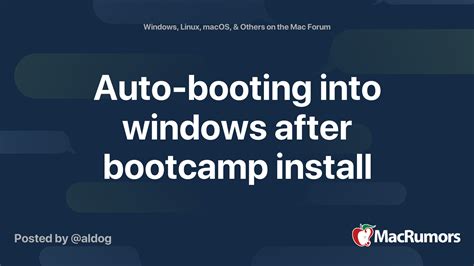 auto booting into windows after bootcamp install macrumors forums