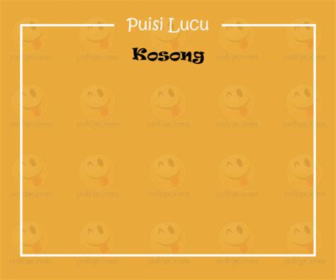 Puisi Lucu Banget Bikin Ngakak Kosong Yedepecom