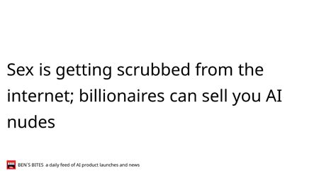 Sex Is Getting Scrubbed From The Internet Billionaires Can Sell You Ai