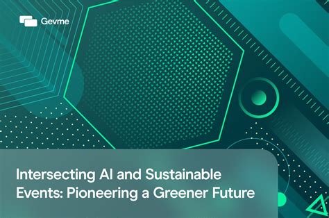 Intersecting Ai And Sustainable Events Pioneering A Greener Future Gevme