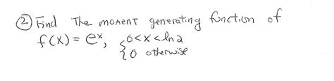 Solved Find The Moment Generating Function Of F X Ex Chegg